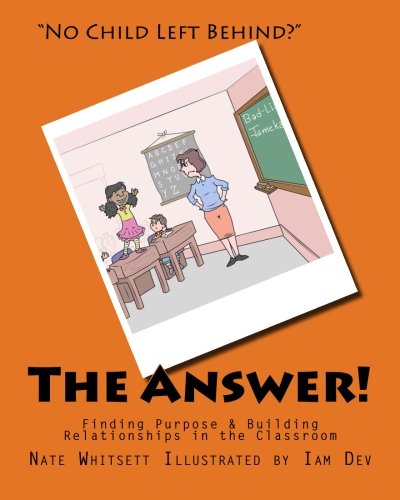 The Answer!: Finding Purpose & Building Relationships in the Classroom ...
