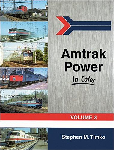 Amtrak Power in Color, Vol. 3 : Stephen M. Timko: Amazon.co.uk: Books