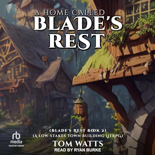 Amazon.com: A Home Called Blade’s Rest: A Low-Stakes Town Building LitRPG (Blade’s Rest, Book 2 ...