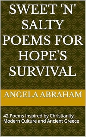 Sweet 'n' Salty Poems for Hope's Survival: 42 Poems Inspired by ...