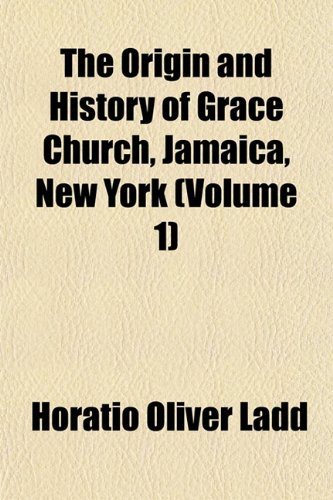 The Origin and History of Grace Church, Jamaica, New York (Volume 1 ...