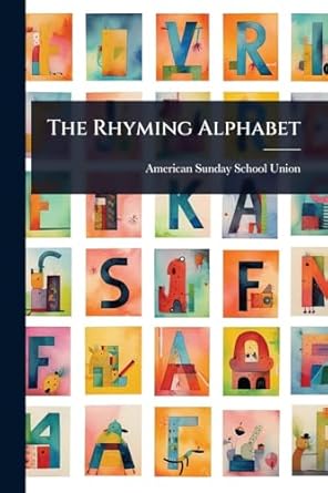 The Rhyming Alphabet: Union, American Sunday-School: 9781024872255 ...