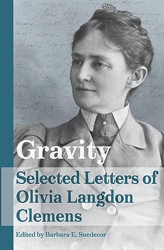 Gravity: Selected Letters of Olivia Langdon Clemens (Mark Twain and His ...