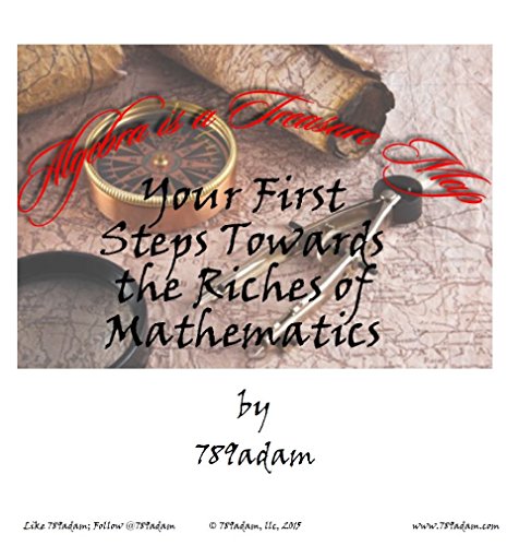 Algebra is a Treasure Map: Your First Steps Towards the Riches of ...