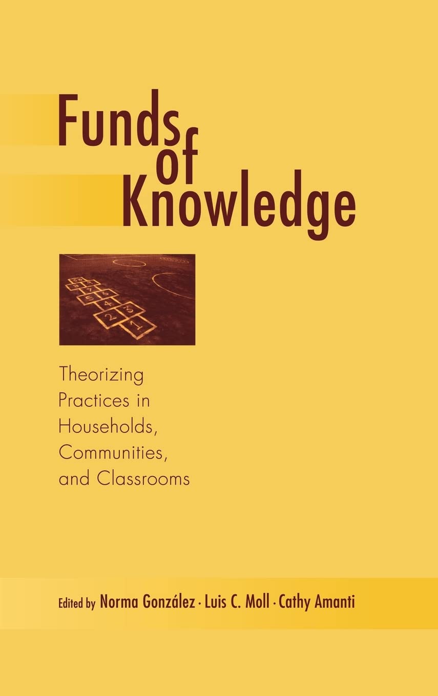 Funds of Knowledge: Theorizing Practices in Households, Communities ...