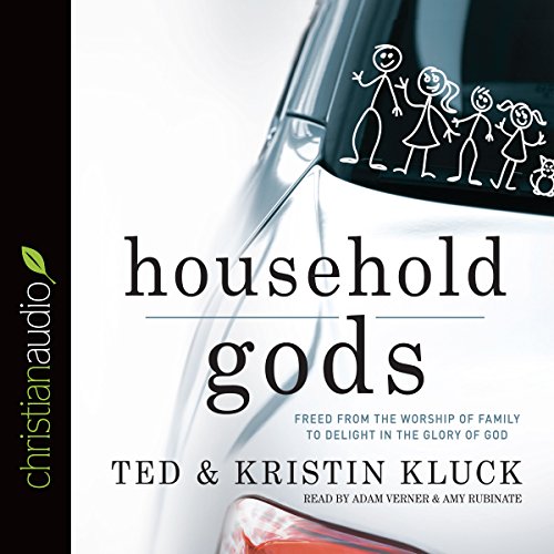 Household Gods (Audio Download): Ted Kluck, Adam Verner, Rubinate Amy ...