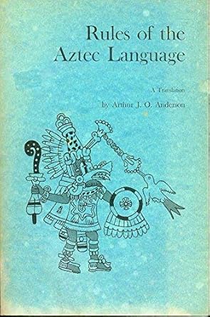 Rules of the Aztec Language: Classical Nahuatl Grammar: Andrson, Arthur ...
