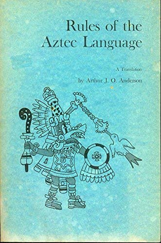 Rules of the Aztec Language: Classical Nahuatl Grammar: Andrson, Arthur ...