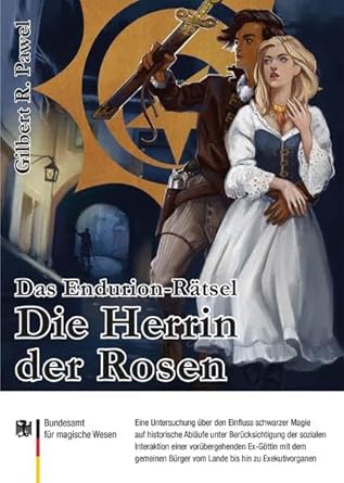 Das Endurion Rätsel: Die Herrin der Rosen: Eine Untersuchung über den Einfluss schwarzer Magie ...