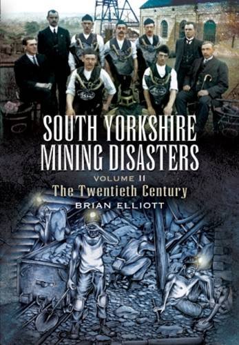 South Yorkshire Mining Disasters: v. 2: The Twentieth Century : Brian ...