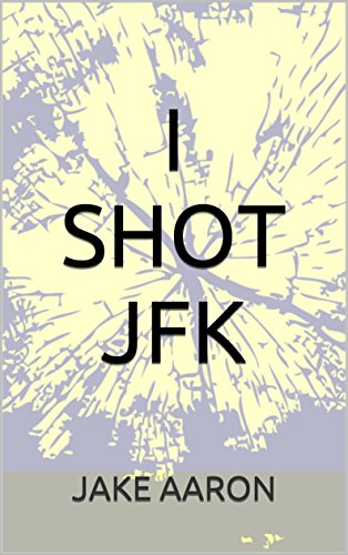 Amazon.com: I SHOT JFK eBook : Aaron, Jake: Kindle Store
