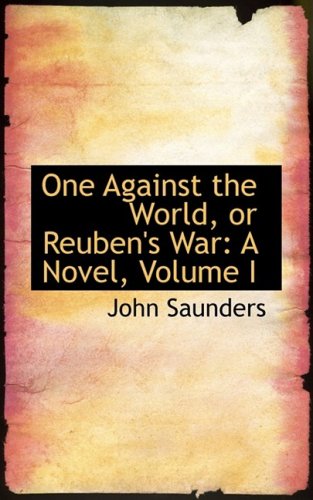 One Against the World, or Reuben's War: Saunders, John: 9781103784196 ...