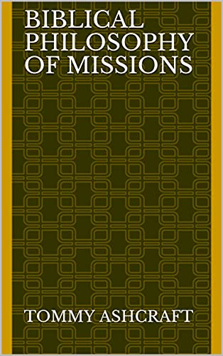 Biblical Philosophy of Missions (English Edition) eBook : Ashcraft ...