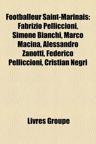 Footballeur Saint-Marinais: Fabrizio Pelliccioni, Simone Bianchi, Marco ...