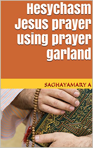 Hesychasm Jesus prayer using prayer garland eBook : A, Saghayamary ...