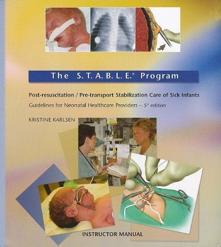 The S.T.A.B.L.E. Program, Instructor Manual: Guidelines Fo Rneonatal ...