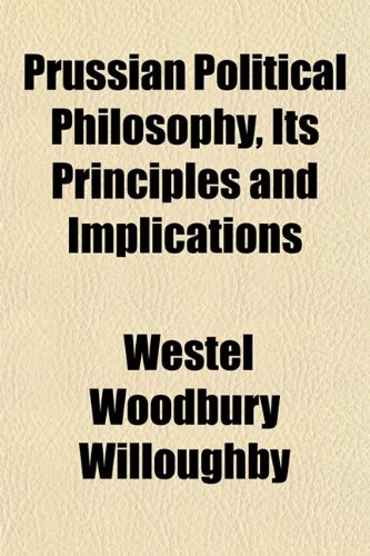 Prussian Political Philosophy, Its Principles and Implications : Westel ...