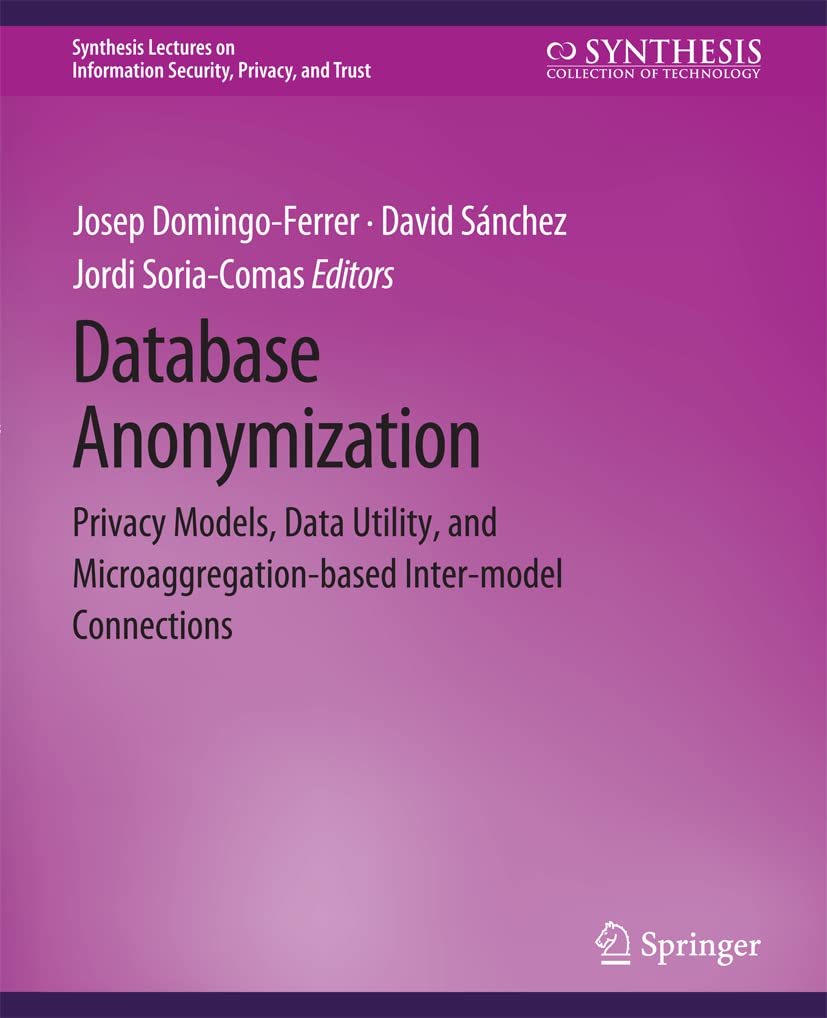Database Anonymization: Privacy Models, Data Utility, and Microaggregation-based Inter-model ...