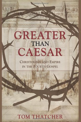 Greater than Caesar: Christology and Empire in the Fourth Gospel ...