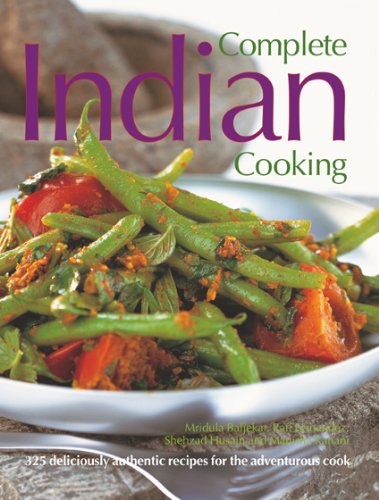 Complete Indian Cooking: 325 Deliciously Authentic Recipes for the ...