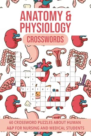 Anatomy and Physiology Crosswords: 60 Crossword Puzzles about Human A&P ...