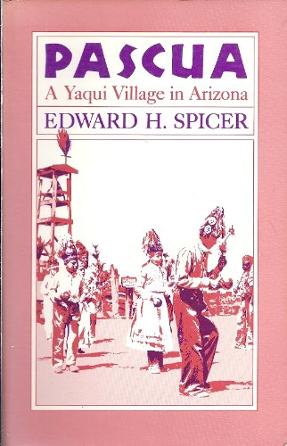 Pascua: A Yaqui Village in Arizona: Spicer, Edward H.: 9780816508457 ...
