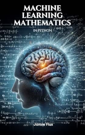 Machine Learning Mathematics in Python (Mastering Machine Learning ...