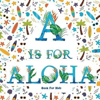 A is for Aloha Book for Kids: Discover the Beauty and Culture of the ...