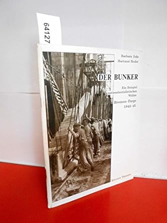 Der Bunker: Ein nationalsozialistischer Wahn. Bremen-Farge 1943-45 ...