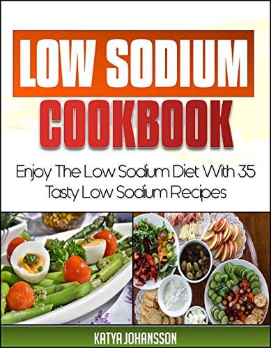 Low Sodium Cookbook: Enjoy The Low Sodium Diet With 35 Tasty Low Sodium ...