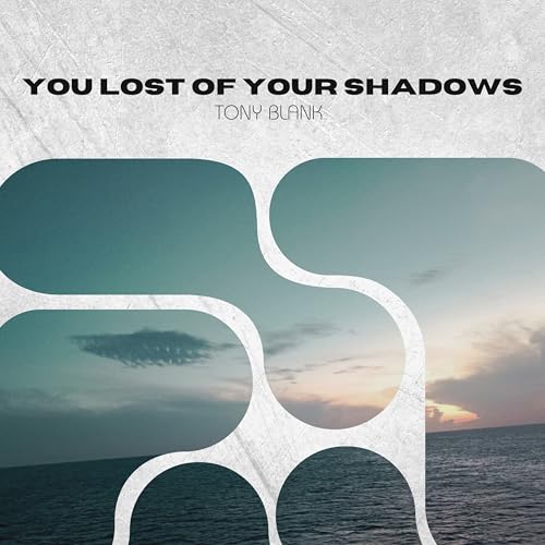 Amazon Music Unlimited - Tony Blank 『You Lost of Your Shadows』