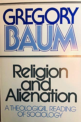 Religion and Alienation: A Theological Reading of Sociology: Baum ...
