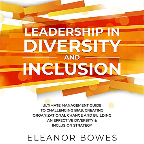 Leadership in Diversity and Inclusion: Ultimate Management Guide to ...