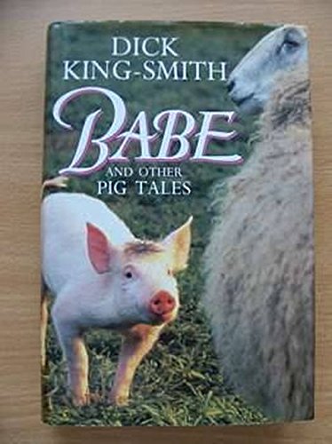 Babe and Other Pig Tales: "Daggie Dogfoot", "Ace", "The Sheep-Pig ...