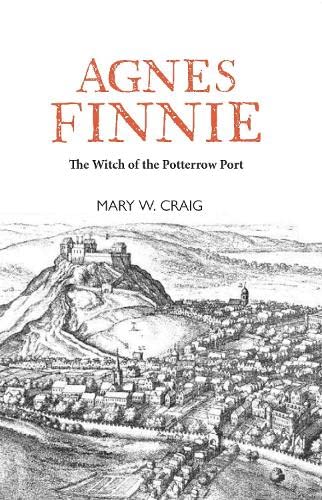 Agnes Finnie: The 'Witch' of the Potterrow Port: Mary W. Craig ...