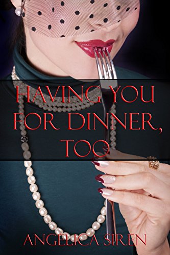 Having You For Dinner, Too (Voraphilia and Cannibalism Horror Erotica ...
