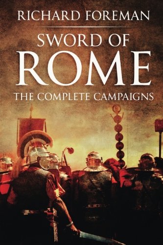 Sword of Rome: The Complete Campaigns: Foreman, Richard: 9781491256589 ...