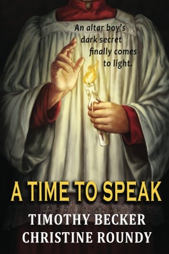 A Time to Speak: An altar boy's dark secret finally come to light ...