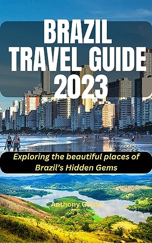 BRAZIL TRAVEL GUIDE 2023: Exploring the beautiful places of Brazil’s ...