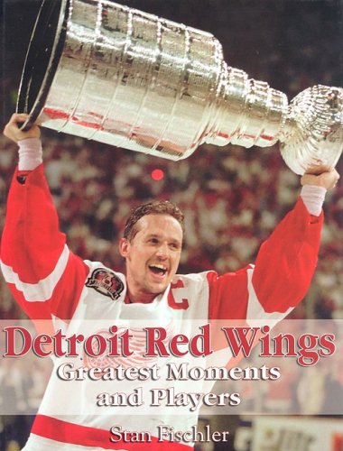 Detroit Red Wings': Greatest Moments and Players: Fischler, Stan ...