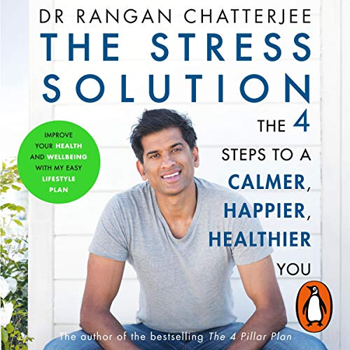 The Stress Solution: The 4 Steps to a Calmer, Happier, Healthier You ...