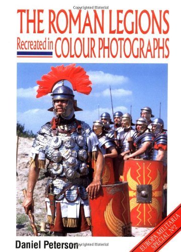 [The Roman Legions Recreated in Colour Photographs (Europa Militaria ...
