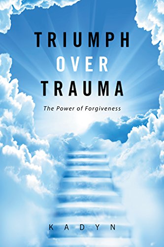 Triumph over Trauma: The Power of Forgiveness - Kindle edition by Kadyn ...