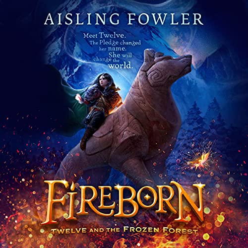 Fireborn: Twelve and the Frozen Forest (Audio Download): Aisling Fowler ...