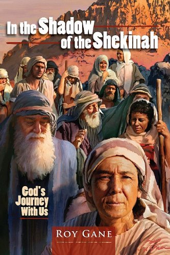 In the Shadow of the Shekinah: God's Journey with Us: Roy Gane ...