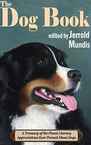 The Dog Book: A Treasury of the Finest Literary Appreciations Ever ...