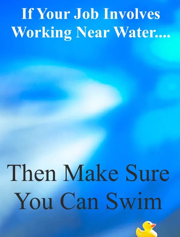 If Your Job Involves Working Near Water…. Then Make Sure You can Swim ...