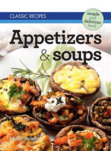Classic Recipes Appetizers & Soups: Wendy Hobson: 9781782120148: Amazon ...