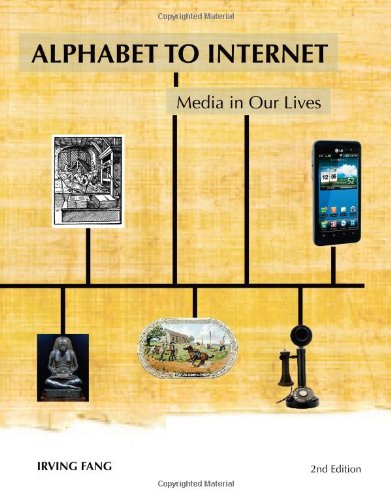 Alphabet to Internet: Media in Our Lives: Irving Fang: 9781933011011 ...