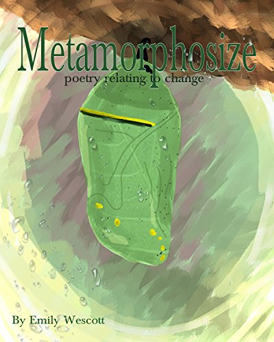 Metamorphosize: (Poetry Relating to Change) eBook : Wescott, Emily ...